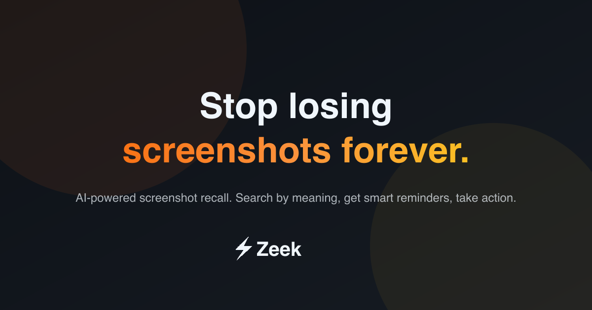 Zeek - Never Lose a Screenshot Again | AI-Powered Recall